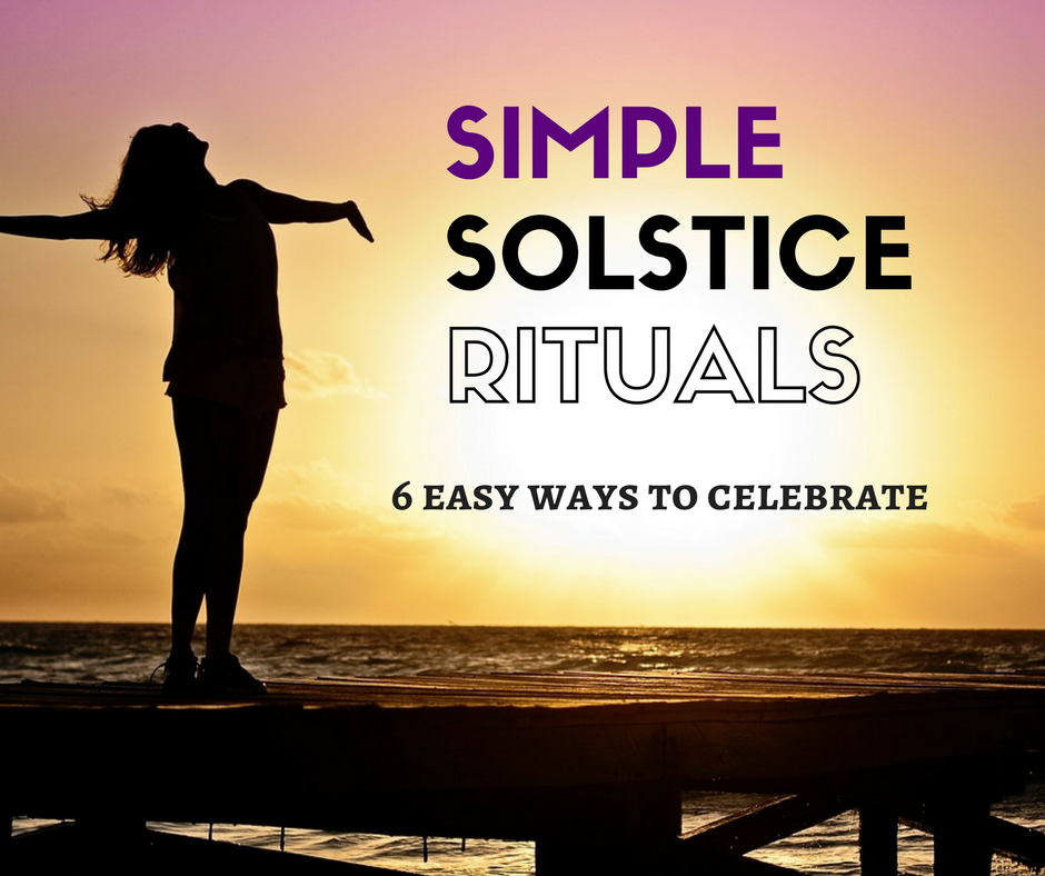 Simple Solstice rituals: 6 easy ways to celebrate the longest day ...